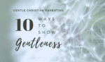 Gentleness In The Bible -10 Ways To Live It Out